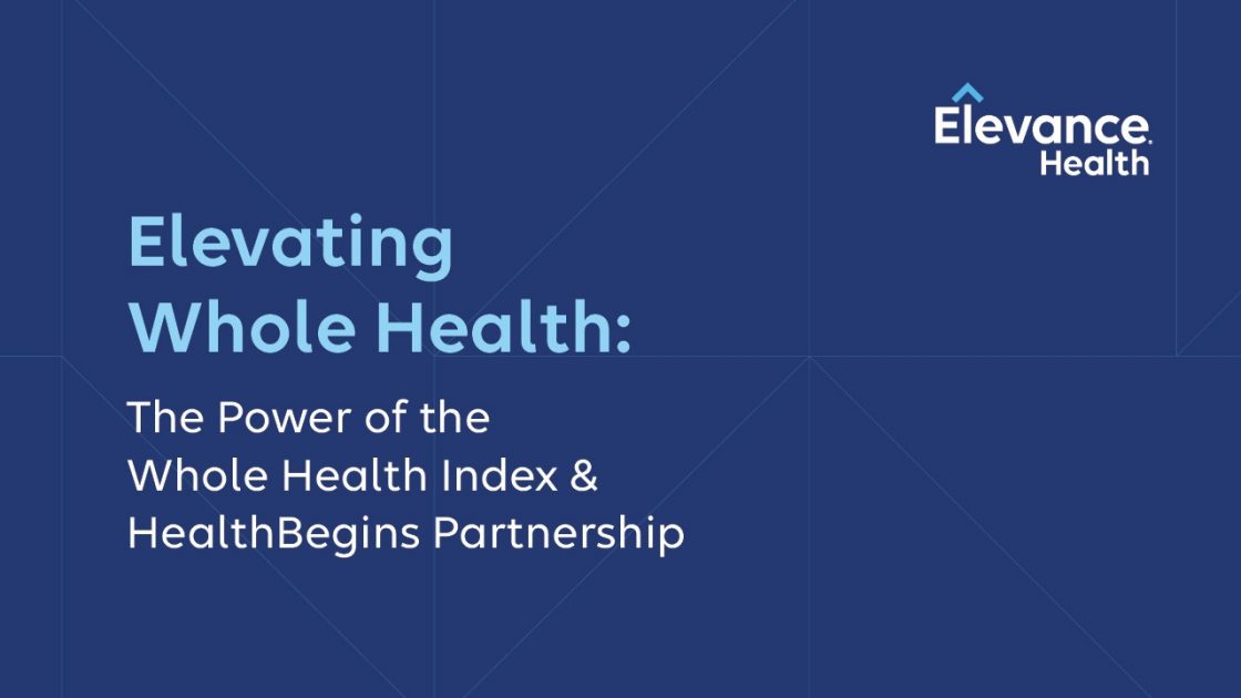 The Power of the Whole Health Index and HealthBegins | Elevance Health